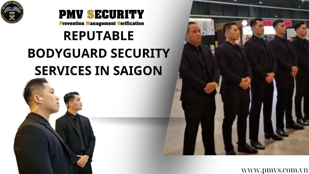 Reputable Bodyguard Security Services In Saigon